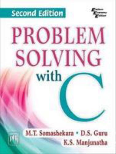 Problem Solving with C by D. S. Guru, M. T. Somashekara and K. S. Manjunatha (2018, Trade ...