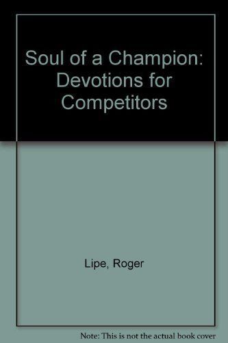 Soul of a Champion: Devotions for Competitors by Roger Lipe (Paperback ...