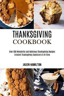 Thanksgiving Cookbook: Over 200 Wonderful and Delicious Thanksgiving ...