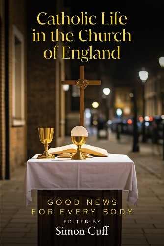 Simon Cuff Catholic Life in the Church of England (Poche) 9781786226723 ...
