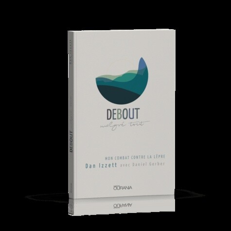 Debout malgre tout : Mon combat contre la lepre Dan Izzett Daniel ...