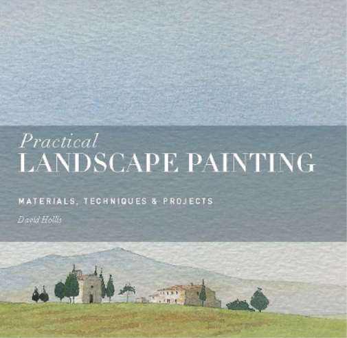 Practical Landscape Painting: Materials, Techniques & Projects, Hollis ...