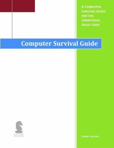 Computer Survival Guide : A Computer Survival Guide for the Uninitiated ...