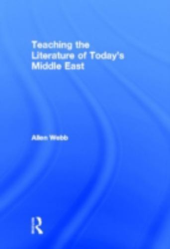 Teaching the Literature of Today's Middle East by Allen Webb (2011 ...
