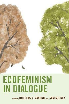 Ecofeminism in Dialogue by Douglas A. Vakoch, Sam Mickey (Paperback ...