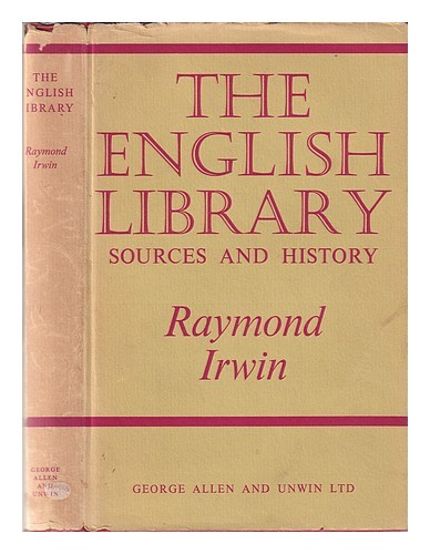 Irwin, Raymond The English Bibliothek: Sources And History / M.A F ...