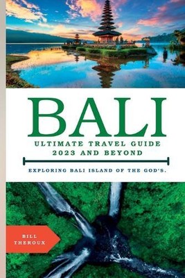 Bill Theroux Bali, Ultimate Travel Guide 2023 and Beyond. (Poche) | eBay