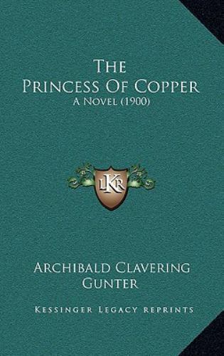 Princess of Copper : A Novel (1900) by Archibald Clavering Gunter (2010 ...