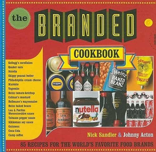 Branded Cookbook : 85 Recipes for the World's Favorite Food Brands by ...