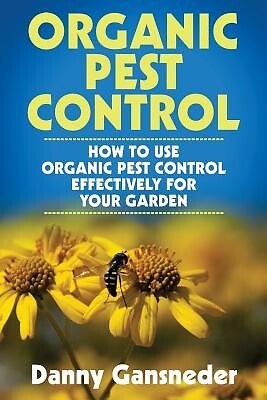 Organic Pest Control How Use Organic Pest Control Effectively by ...