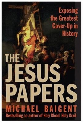 The Jesus Papers: Exposing the Greatest Cover-Up in History By ...