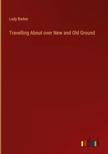 Lady Barker | Travelling About over New and Old Ground | Buch ...