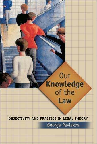 Our Knowledge of the Law : Objectivity and Practice in Legal Theory by George Pavlakos (2007 ...