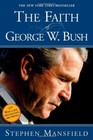 The Faith Of George W. Bush: Bush's spiritual journey and how i ...