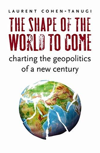 THE SHAPE OF THE WORLD TO COME: CHARTING THE GEOPOLITICS By Laurent ...