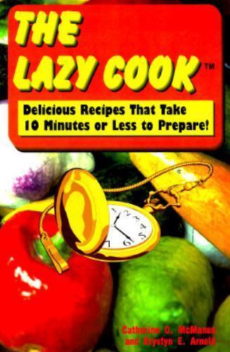 Lazy Cook : Delicious Recipes Take 10 Minutes or Less to Prepare by ...