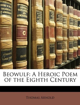 Beowulf: A Heroic Poem of the Eighth Century - By Thomas Arnold ...