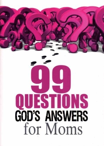 99 Questions God's Answers For Moms Timely Questions With Timeless ...
