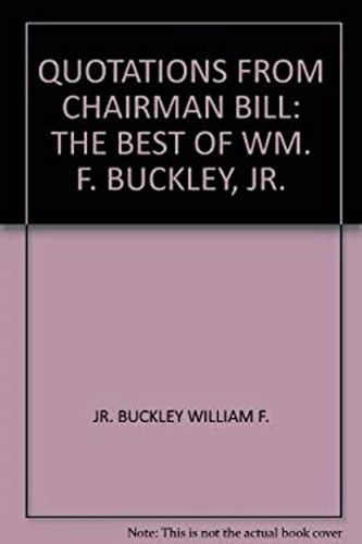 Quotations From Chairman Bill : The Best of Wm. F. Buckley, Jr. | eBay