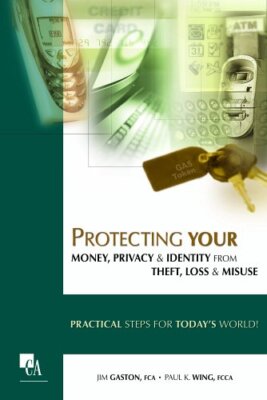 Protecting Your Money, Privacy and Identity from Theft, Loss and ...