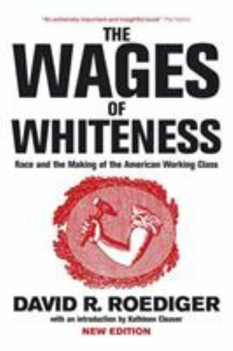 The Wages of Whiteness: Race & the Making of the American Working Class ...