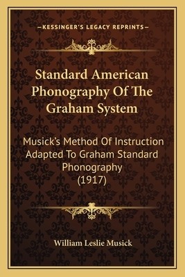 Standard American Phonography Of The Graham System: Musick's Method Of ...