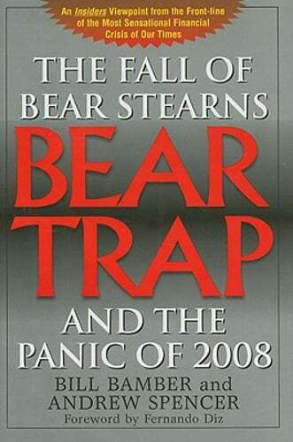 Bear Trap: The Fall of Bear Stearns and the Panic of 2008 by Bill ...