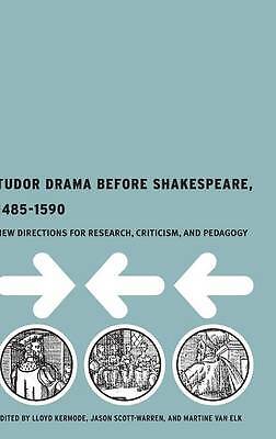 Tudor Drama Before Shakespeare, 1485-1590: New Directions for Research ...