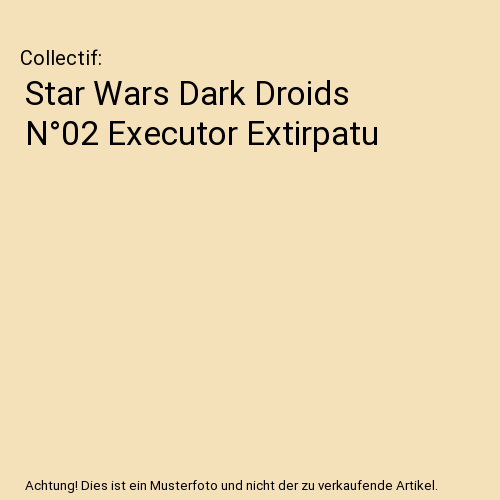 Star Wars Dark Droids N°02 Executor Extirpatu, Collectif | eBay.de