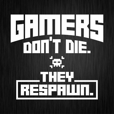 Gamers don't die they respawn Gamer fun white car vinyl decal sticker ...