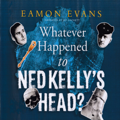 Eamon Evans Whatever Happened to Ned Kelly's Head Audio Book mp3 on CD ...