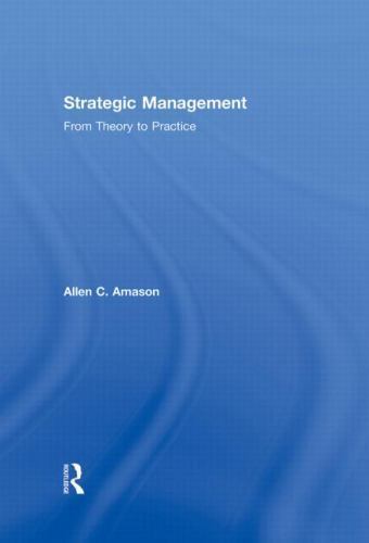 Strategic Management : From Theory to Practice by Allen Amason (2010 ...