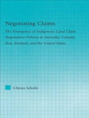 Negotiating Claims : The Emergence of Indigenous Land Claim Negotiation ...