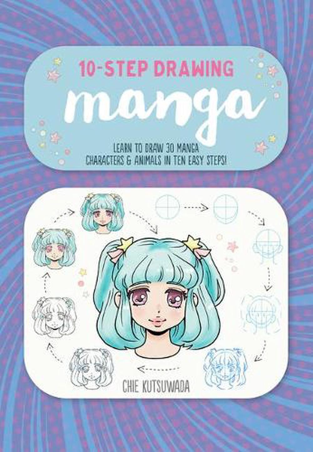 Ten-Step Drawing: Manga: Learn to Draw 30 Manga Characters & Animals in ...