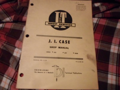 C-10 I&T Shop Service Manual FOR J.I. CASE TRACTORS MODELS 500 600 AND ...