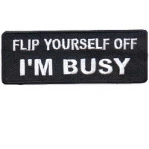 FLIP YOURSELF OFF I'M BUSY EMBROIDERED PATCH **FREE SHIPPING** | eBay