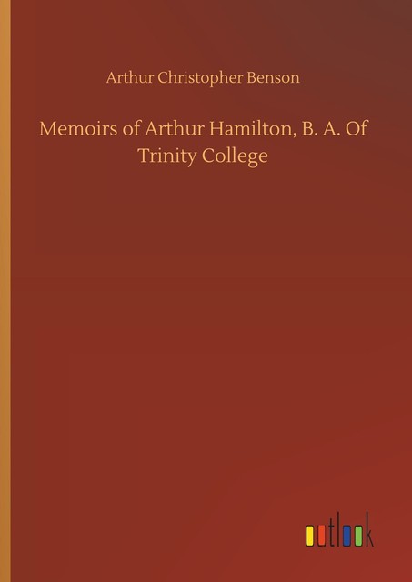 Memoirs of Arthur Hamilton, B. A. Of Trinity College von Arthur ...