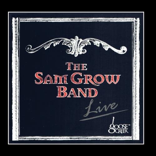 THE SAM GROW BAND - Live At Goose Creek - CD - **BRAND NEW/STILL SEALED ...