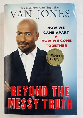 Beyond the Messy Truth How We Came Apart How We Come Together Van Jones ...