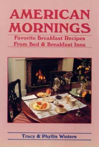 American Mornings: Favorite Breakfast Recipes from Bed and Breakfast ...