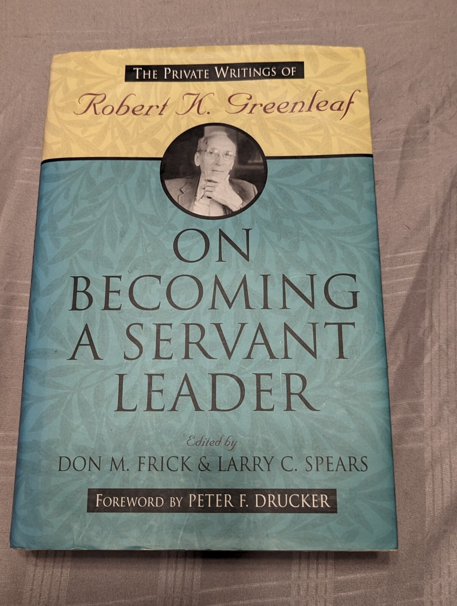 Robert Greenleaf Servant Leadership The Servant As Leader By Robert K.
