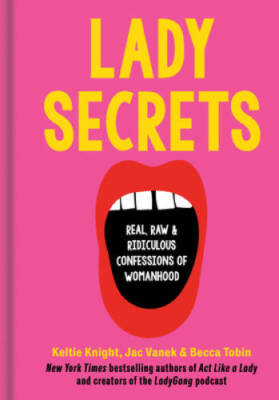 Lady Secrets: Real, Raw, and Ridiculous Confessions of Womanhood ...