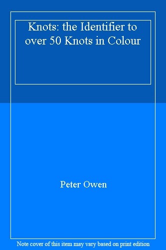 Knots: the Identifier to over 50 Knots in Colour By Peter Owen ...