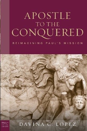 THE APOSTLE TO THE CONQUERED: REIMAGINING PAUL'S MISSION By Davina ...