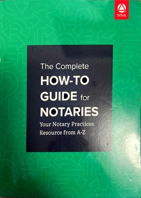 The Complete How-To Guide for Notaries, Your Notary Practices Resource ...