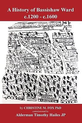 A History of Bassishaw Ward: c.1200 - c.1600 by Hailes Jp, Alderman ...
