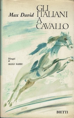 Gli italiani a cavallo Max David Casa Editrice Bietti 1967 Prima Edi ...