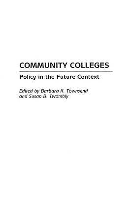 Community Colleges: Policy in the Future Context by Susan Twombly ...
