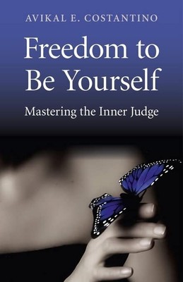 Freedom to Be Yourself: Mastering the Inner Judge By Avikal E. C ...