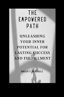 The Empowered Path: Unleashing Your Inner Potential for Lasting Success and Fulf | eBay